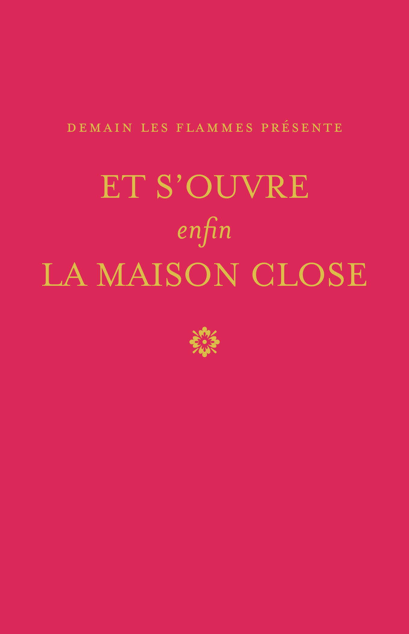 Et s’ouvre enfin la maison close - Demain Les Flammes